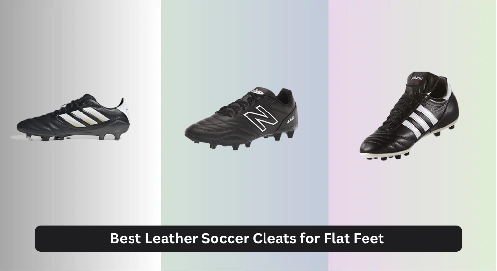 5 Best Leather Soccer Cleats for Flat Feet 2026 - Arch Support One